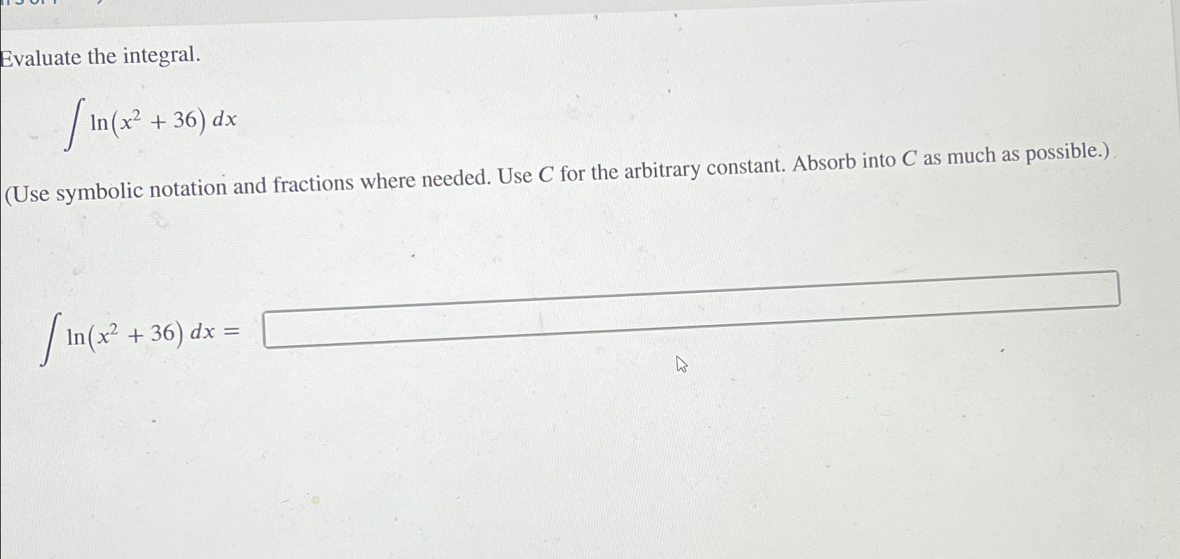 Solved Evaluate the integral.∫﻿﻿ln(x2+36)dx(Use symbolic | Chegg.com