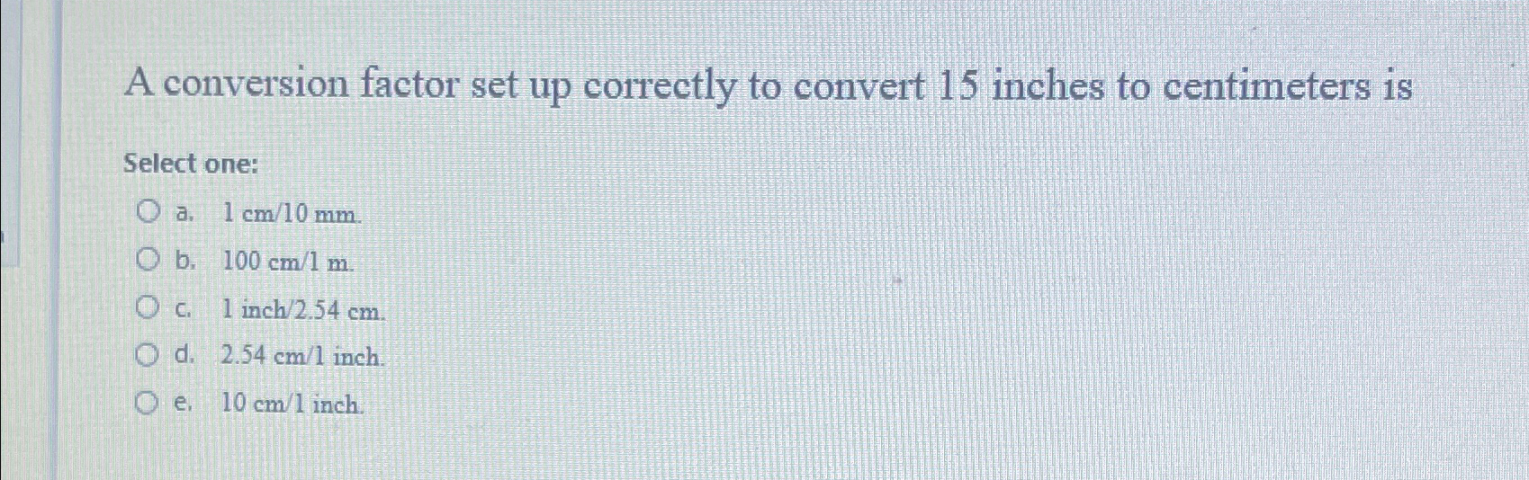 A conversion factor set up correctly to convert 15 | Chegg.com