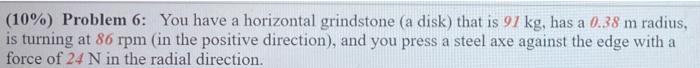 Solved (10%) Problem 6: You have a horizontal grindstone (a | Chegg.com