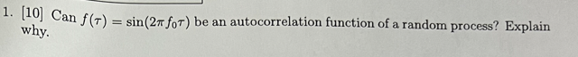 Solved [10] ﻿Can f(τ)=sin(2πf0τ) ﻿be an autocorrelation | Chegg.com