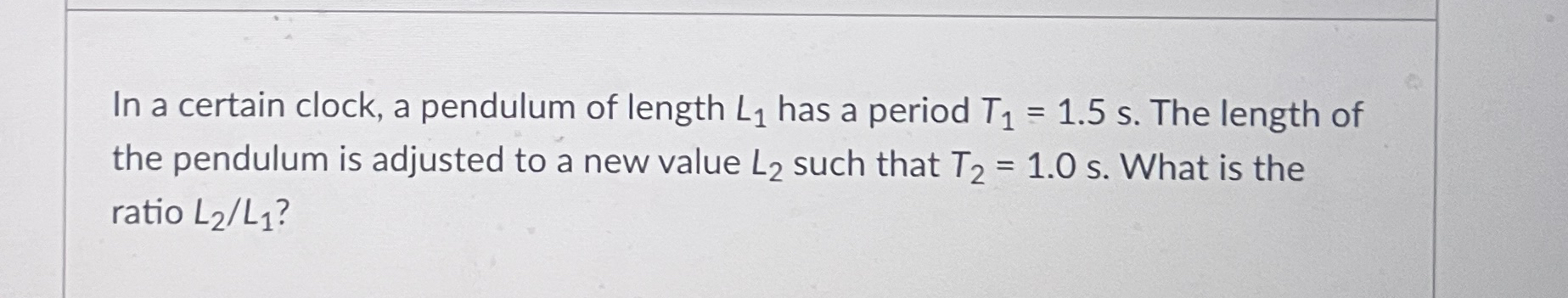 Solved In a certain clock, a pendulum of length L1 ﻿has a | Chegg.com