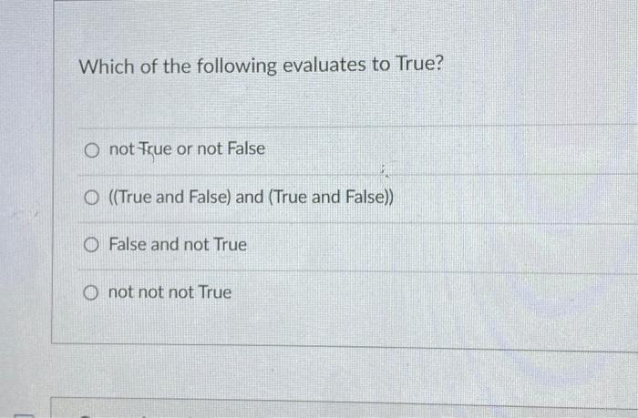 Solved Which Of The Following Evaluates To True O Not True 