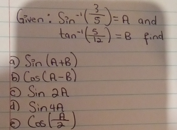 Solved Given: Sin-1(35)=A and tan-1(512)=B | Chegg.com