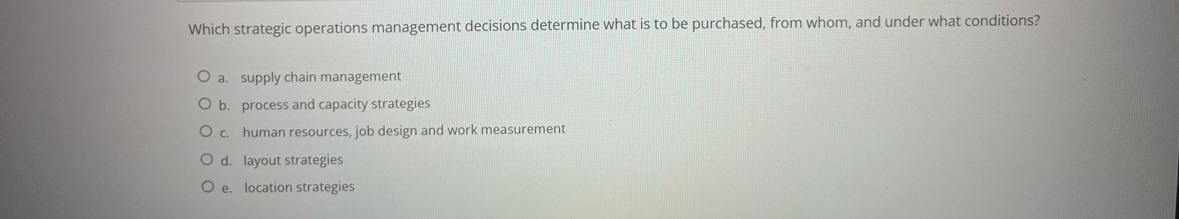 Solved Which strategic operations management decisions | Chegg.com