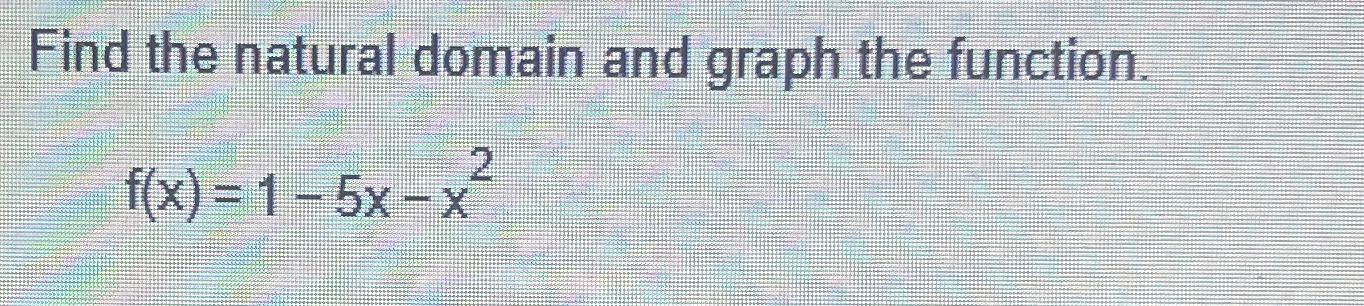 Solved Find the natural domain and graph the | Chegg.com