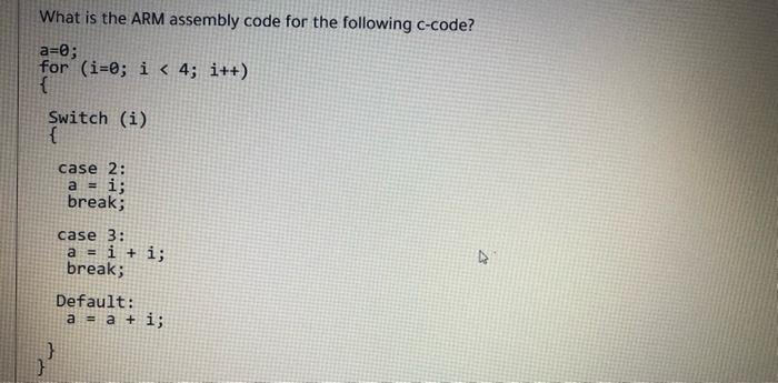 Solved What is the ARM assembly code for the following | Chegg.com