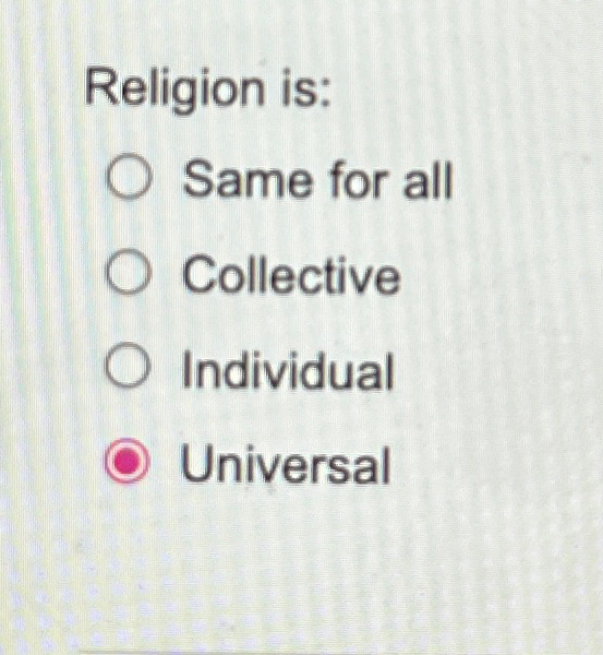 Solved Religion is:Same for allCollectiveIndividualUniversal | Chegg.com
