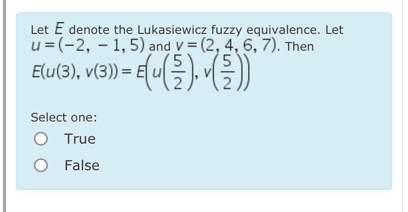 Solved Let E ﻿denote the Lukasiewicz fuzzy equivalence. Let | Chegg.com