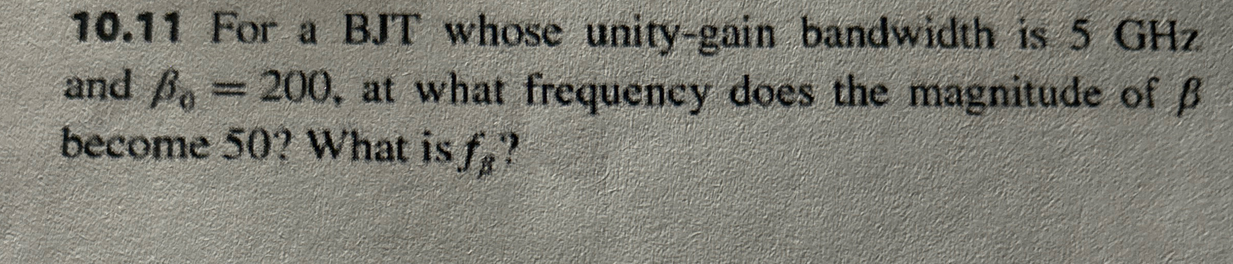 Solved 10.11 ﻿For a BJT whose unity-gain bandwidth is 5 ﻿GHz | Chegg.com