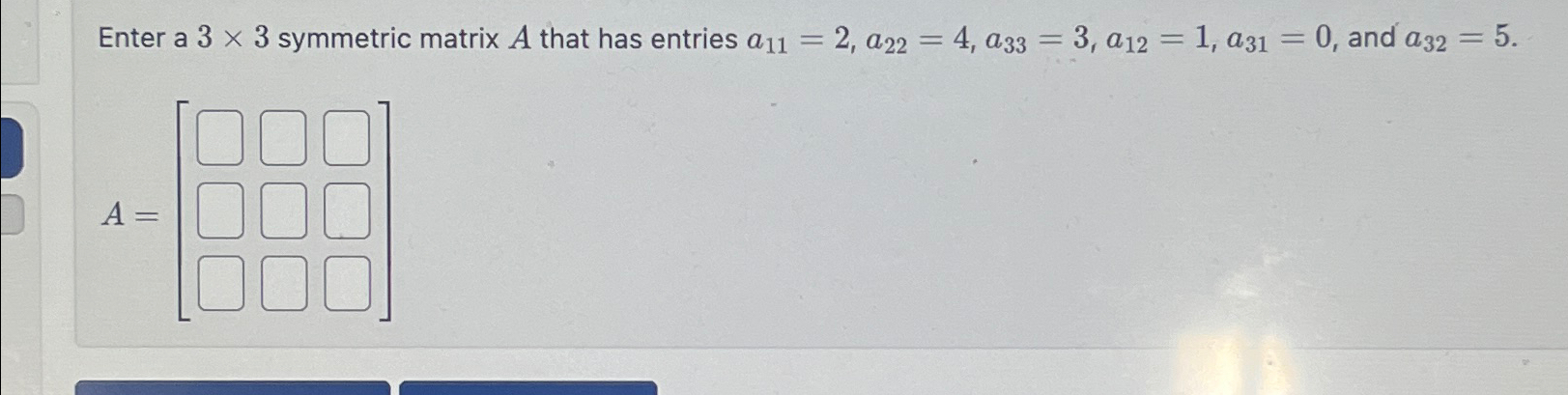 Solved Enter a 3×3 ﻿symmetric matrix A that has entries | Chegg.com