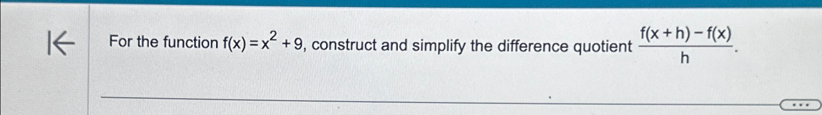 Solved For the function f(x)=x2+9, ﻿construct and simplify | Chegg.com