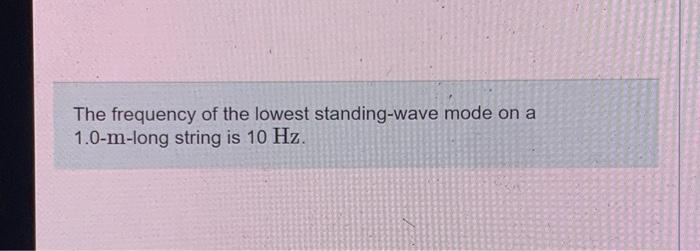 Solved The frequency of the lowest standing-wave mode on a | Chegg.com