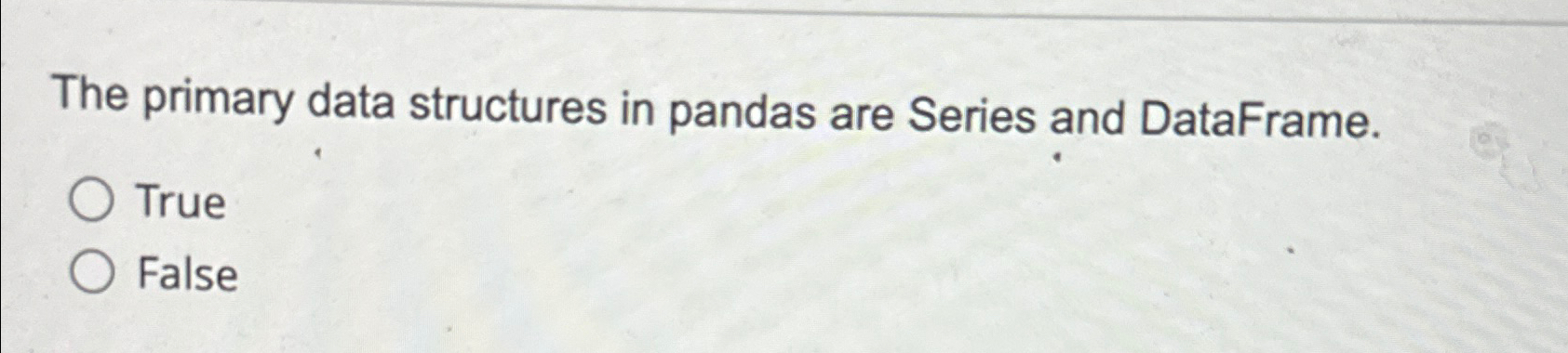 Solved The primary data structures in pandas are Series and | Chegg.com