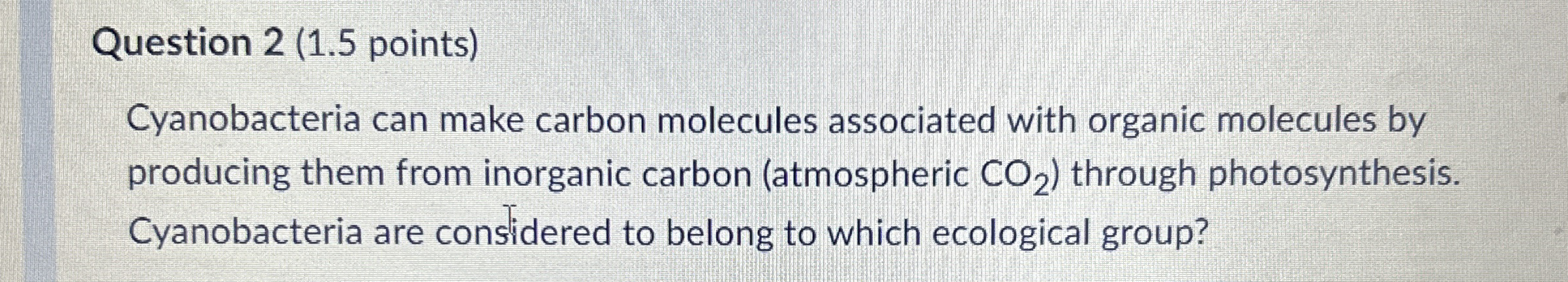 Solved Question 2 (1.5 ﻿points)Cyanobacteria can make carbon | Chegg.com