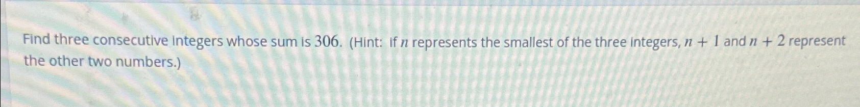 Solved Find three consecutive integers whose sum is | Chegg.com
