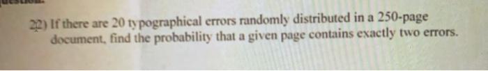 Solved 22) If there are 20 typographical errors randomly | Chegg.com