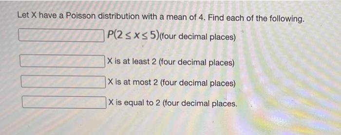 Solved Let X have a Poisson distribution with a mean of 4. | Chegg.com