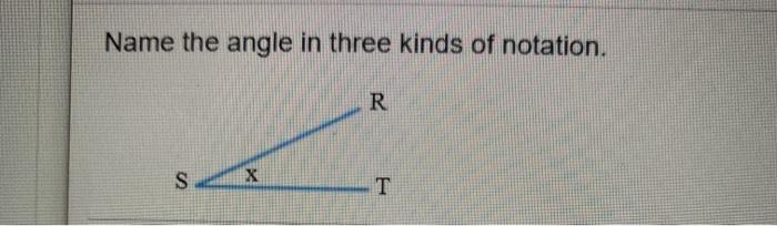 Solved Name the angle in three kinds of notation. R S X T | Chegg.com