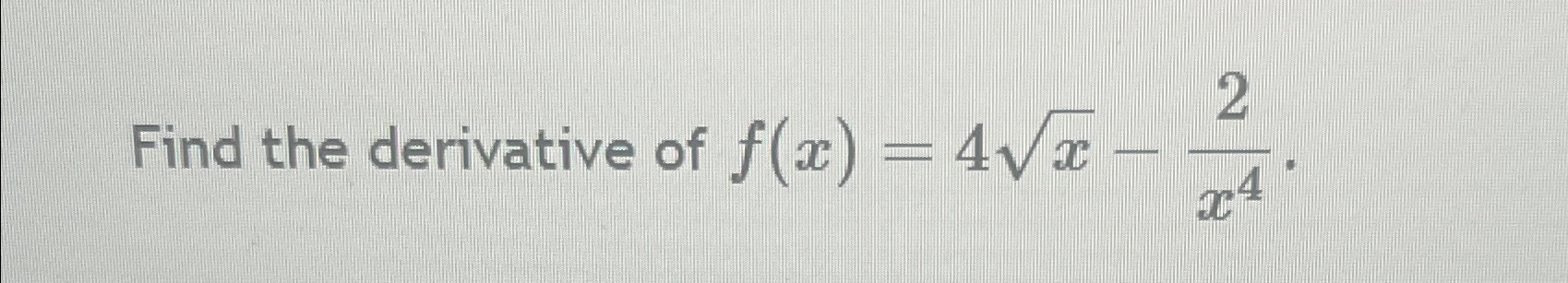 Solved Find the derivative of f(x)=4x2-2x4 | Chegg.com