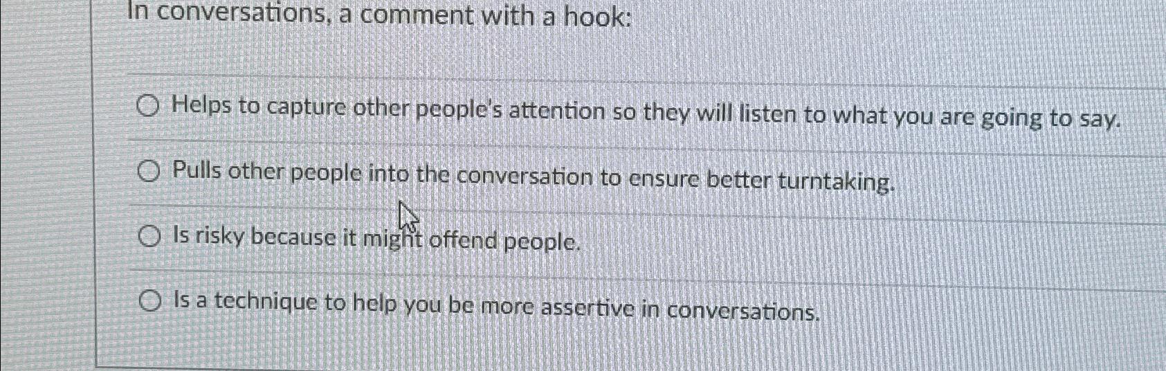 Solved In conversations, a comment with a hook:Helps to | Chegg.com