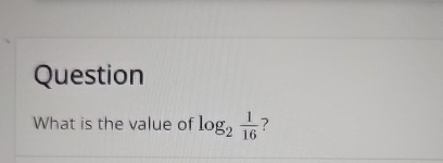 Solved QuestionWhat is the value of log2(116) ? | Chegg.com