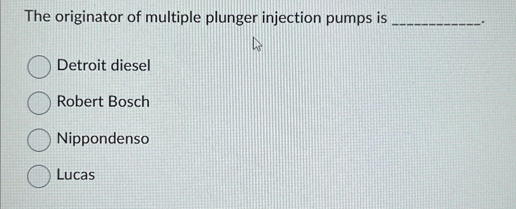 Solved The originator of multiple plunger injection pumps | Chegg.com