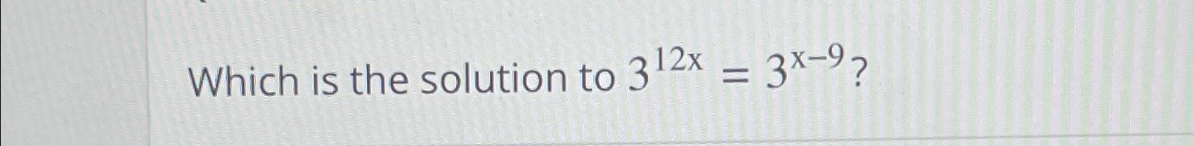 Solved Which is the solution to 312x=3x-9 ? | Chegg.com