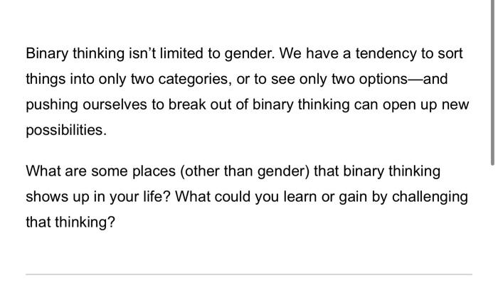 Solved Binary thinking isn't limited to gender. We have a | Chegg.com