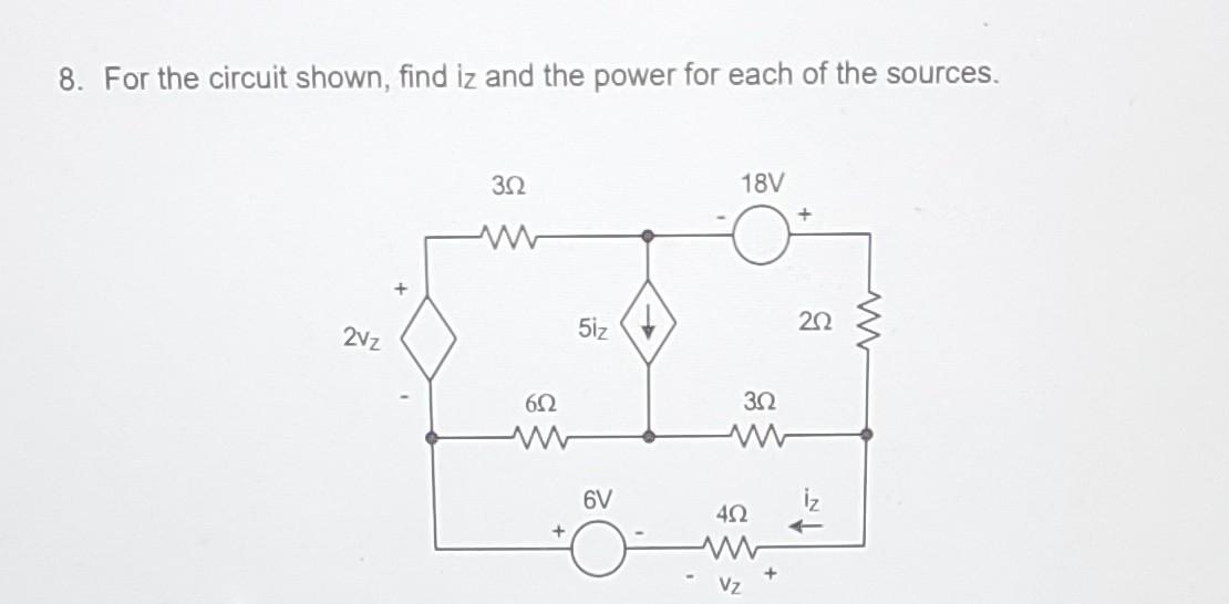 Solved 8. For the circuit shown, find iz and the power for | Chegg.com