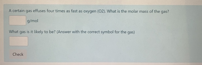 Solved A certain gas effuses four times as fast as oxygen | Chegg.com