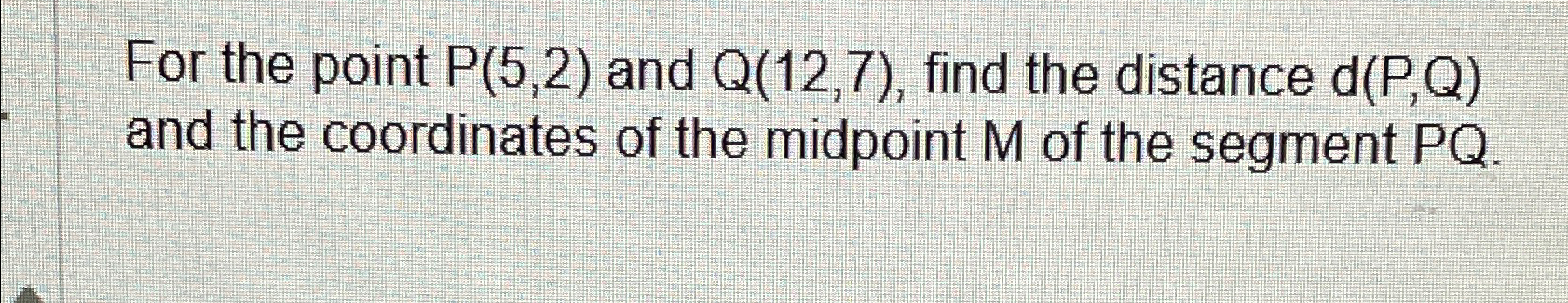 Solved For the point P(5,2) ﻿and Q(12,7), ﻿find the distance | Chegg.com
