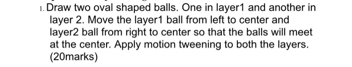 Solved 1. Draw two oval shaped balls. One in layer1 and | Chegg.com