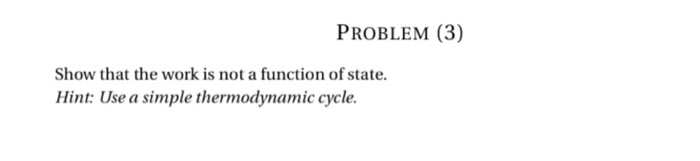 Solved PROBLEM (3) Show that the work is not a function of | Chegg.com
