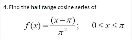 Solved 4. Find the half range cosine series of | Chegg.com