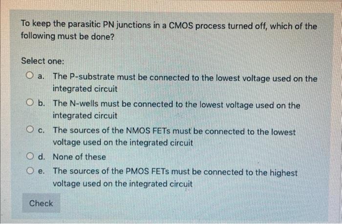 Solved To keep the parasitic PN junctions in a CMOS process | Chegg.com