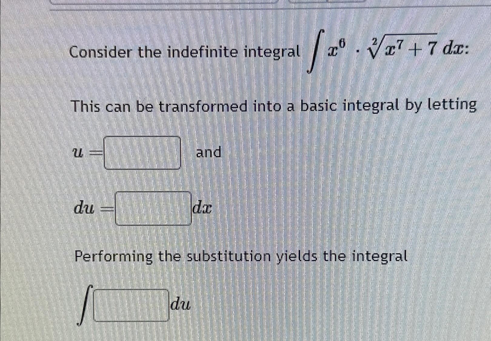 Solved Consider the indefinite integral ∫﻿﻿x6*x7+72dx ﻿:This | Chegg.com