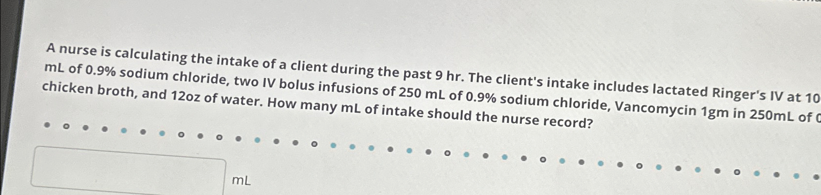 Solved A nurse is calculating the intake of a client during | Chegg.com