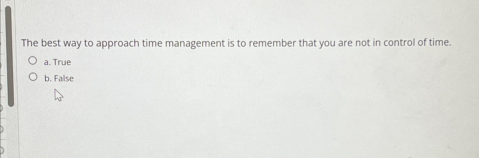 Solved The best way to approach time management is to | Chegg.com