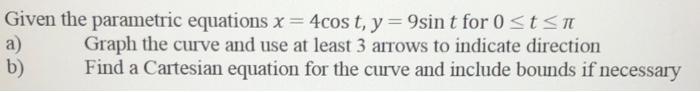 Solved Given the parametric equations x = 4cost, y=9sin t | Chegg.com