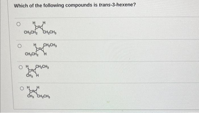 Solved Which of the following compounds is trans-3-hexene? | Chegg.com