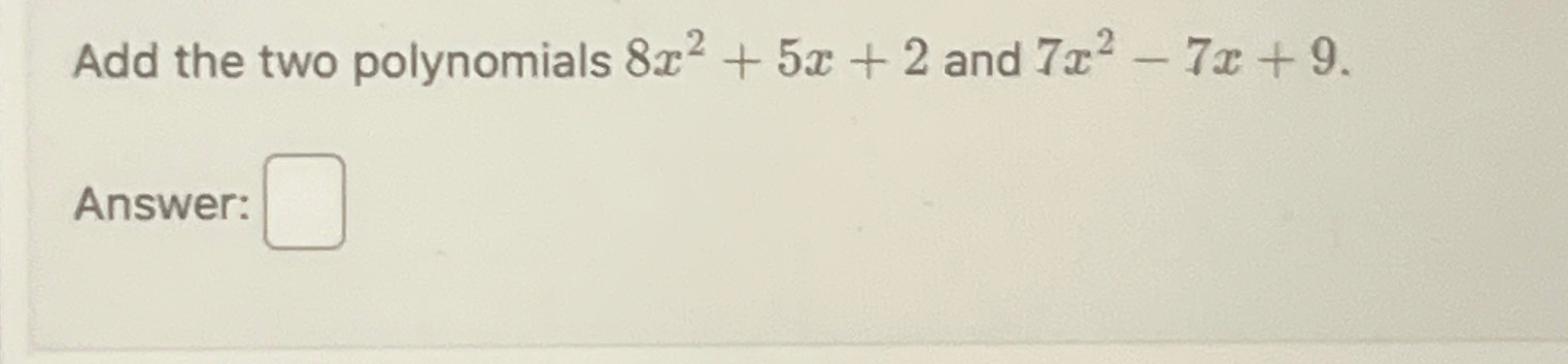 Solved Add the two polynomials 8x2+5x+2 ﻿and | Chegg.com