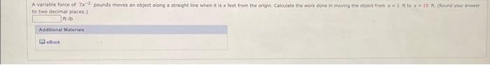 Solved A variable force of 7x−2 pounds moves an object alogg | Chegg.com