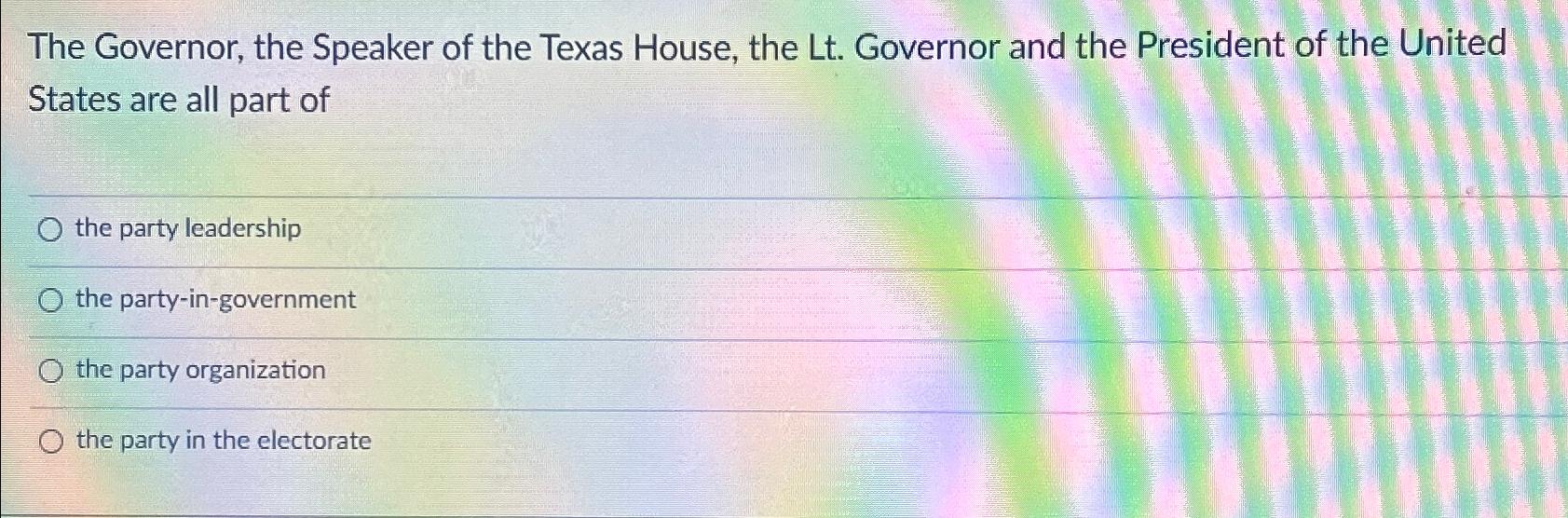 Solved The Governor, the Speaker of the Texas House, the Lt. | Chegg.com