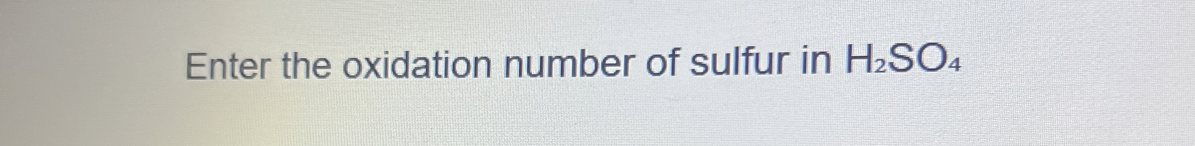 Solved Enter the oxidation number of sulfur in H2SO4 | Chegg.com