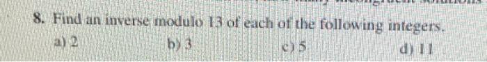 Solved 8. Find an inverse modulo 13 of each of the following | Chegg.com
