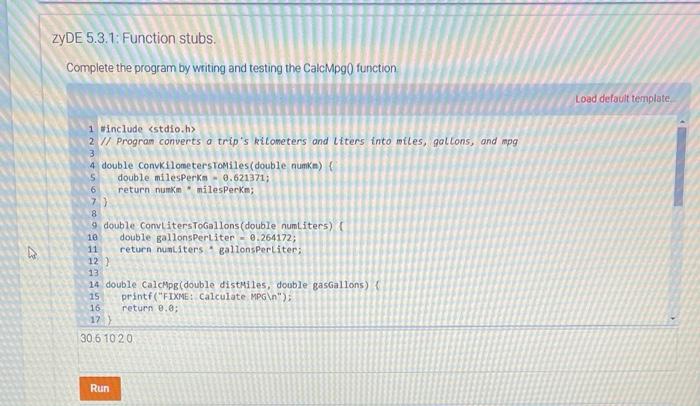 Solved zyDE 5.3.1: Function stubs. Complete the program by | Chegg.com Solved zyDE 5.3.1: Function stubs. Complete the program by | Chegg.com