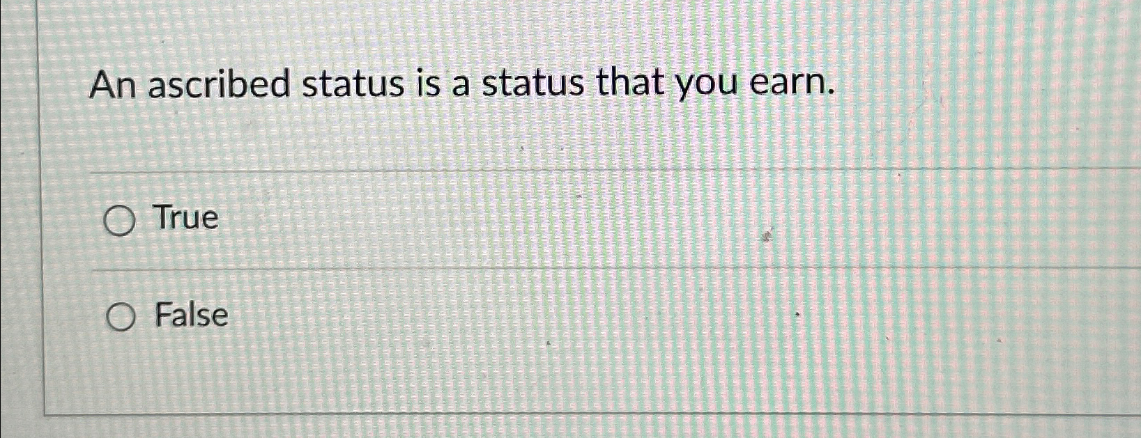 Solved An ascribed status is a status that you | Chegg.com