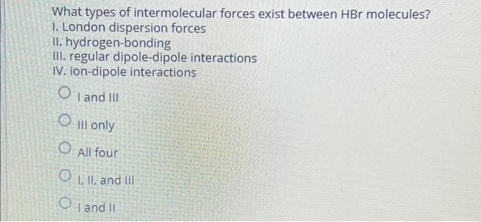 What types of intermolecular forces exist between HBr | Chegg.com