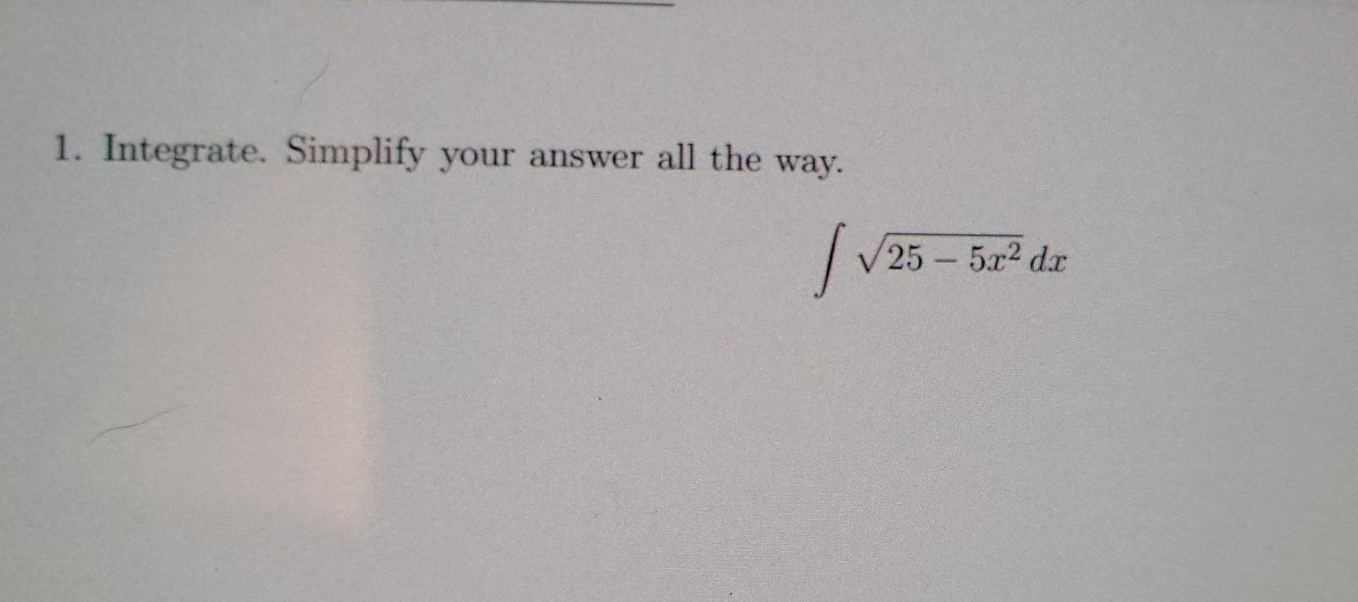 Solved 1. Integrate. Simplify your answer all the way. | – % | Chegg.com