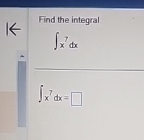 Solved Find the integral.∫﻿﻿x7dx∫﻿﻿x7dx= | Chegg.com